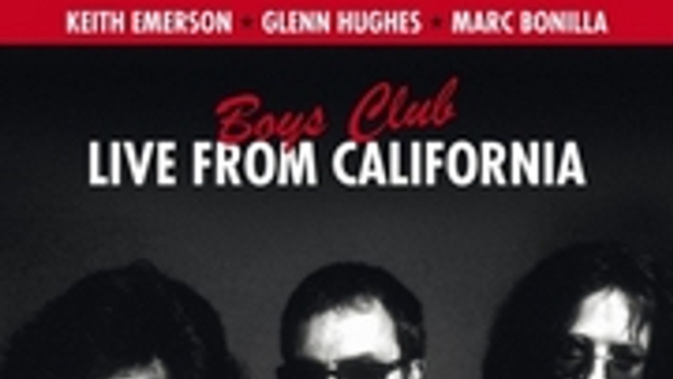 Keith Emerson–Glenn Hughes–Marc Bonilla: Boys Club — Live From California